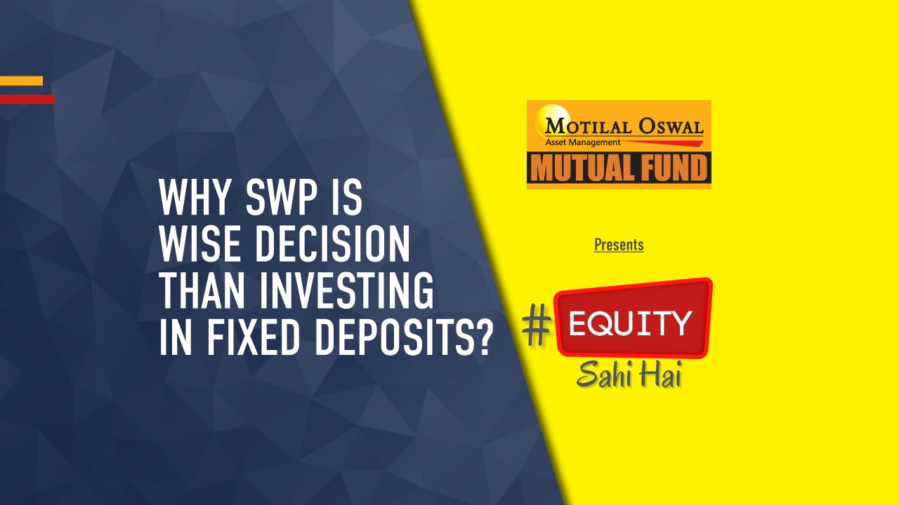 Why SWP Is Wise Decision Than Investing In Fixed Deposits?